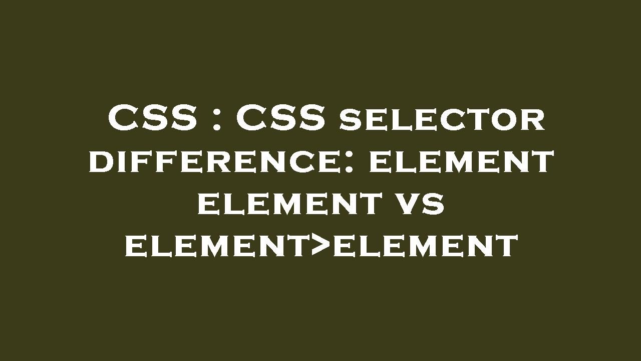 CSS : CSS selector difference: element element vs element element - YouTube