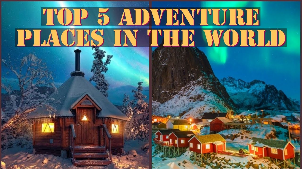 5 Best adventure places in the world - YouTube