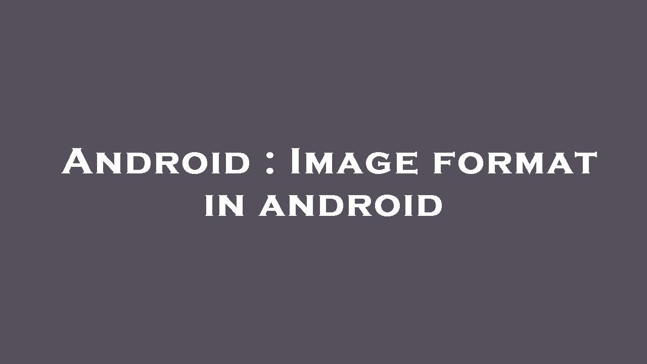 Android : Image format in android - YouTube