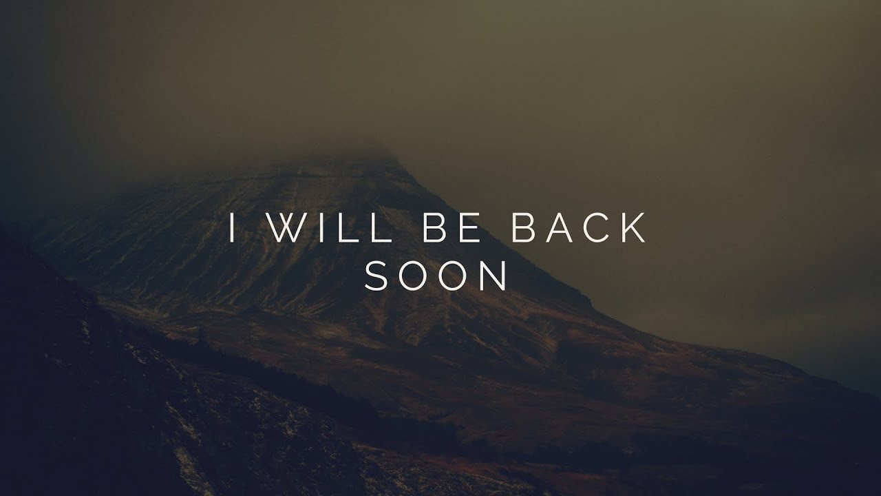 I’ll be back soon :) - YouTube