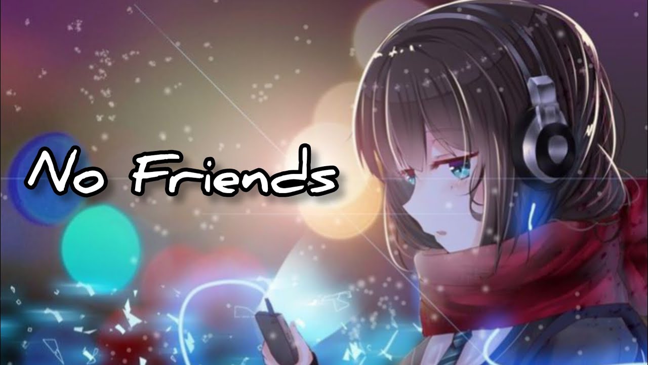 Nightcore - No Friends (Lyrics) - YouTube
