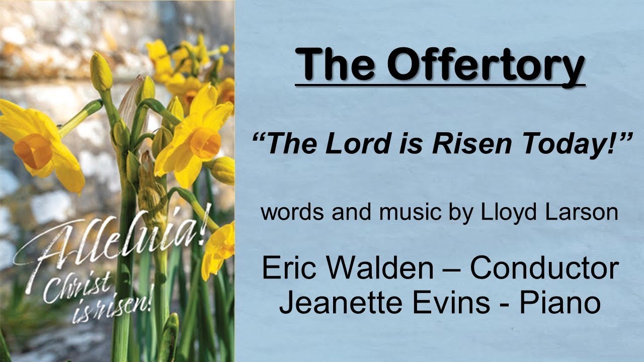 Offertory: “The Lord is Risen Today!” words and music by Lloyd Larson ...