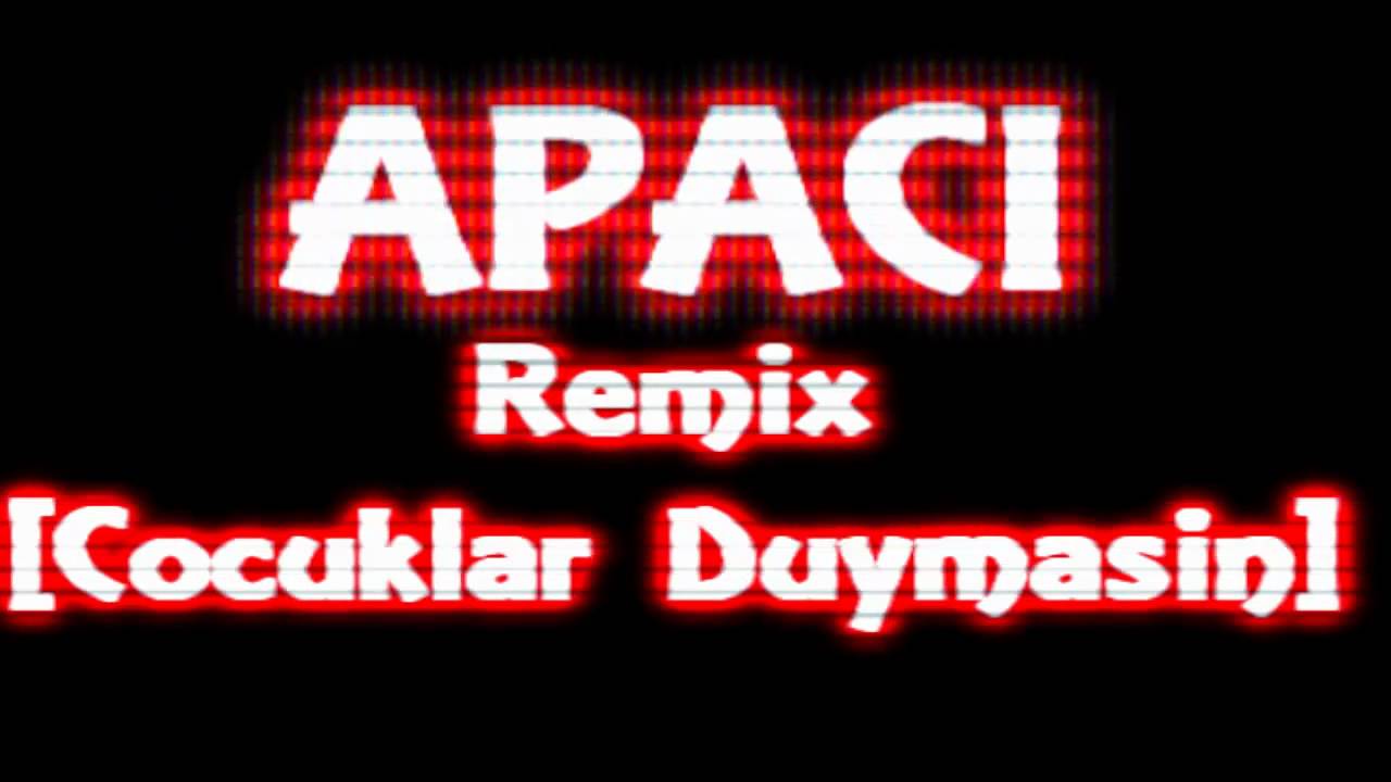 APACI REMIX 2011 [COCUKLAR DUYMASIN VERSION] - YouTube Music