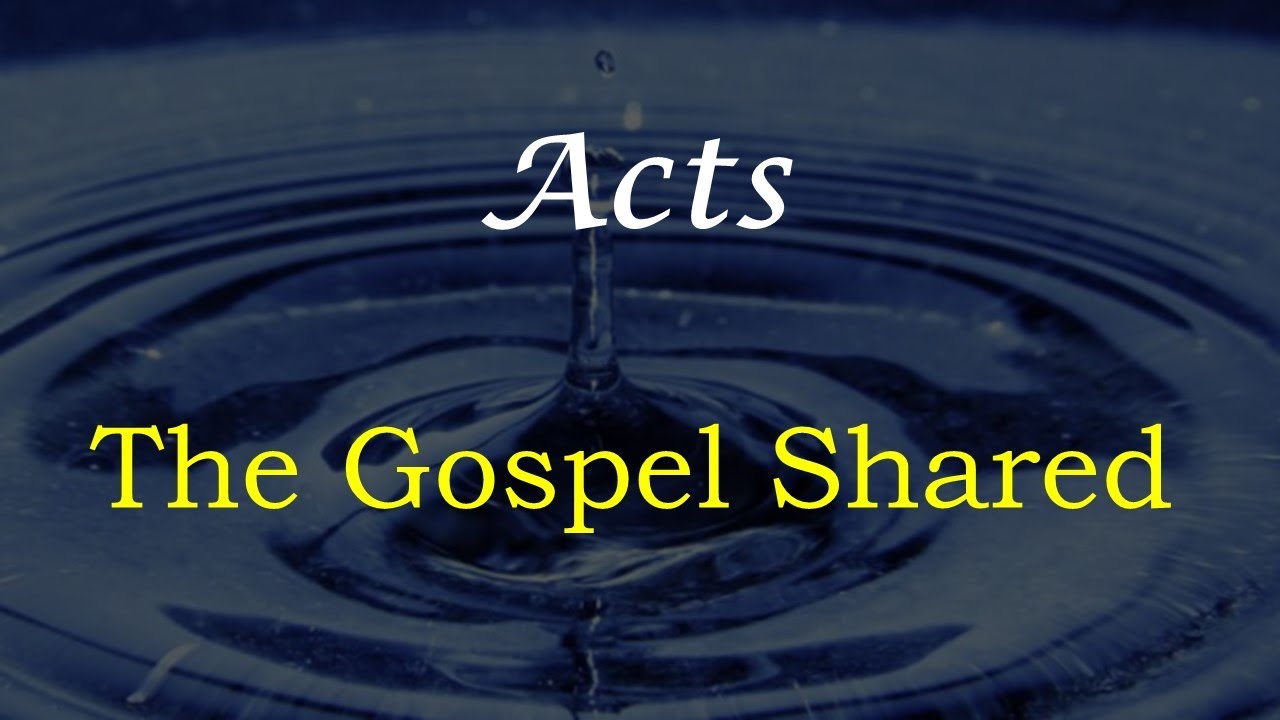 Acts The Gospel Shared Week 14 - YouTube
