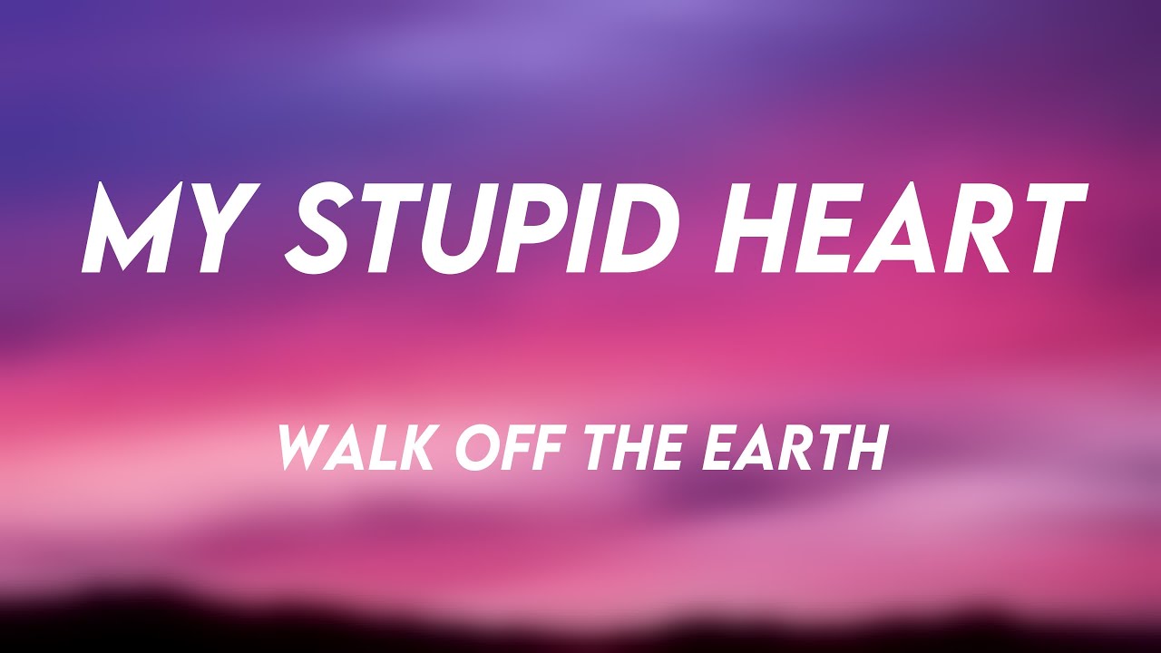 My Stupid Heart - Walk Off The Earth /Lyric Song/ ⛰ - YouTube