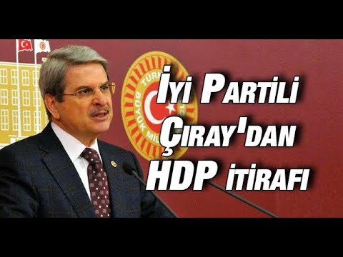 İyi Partili Çıray'dan HDP itirafı: ''2019'da vicdan ittifakı yaptık''