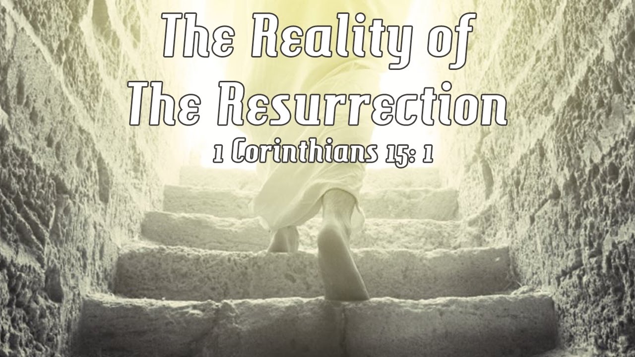 The Reality of The Resurrection: 1 Cor 15: 1 - YouTube