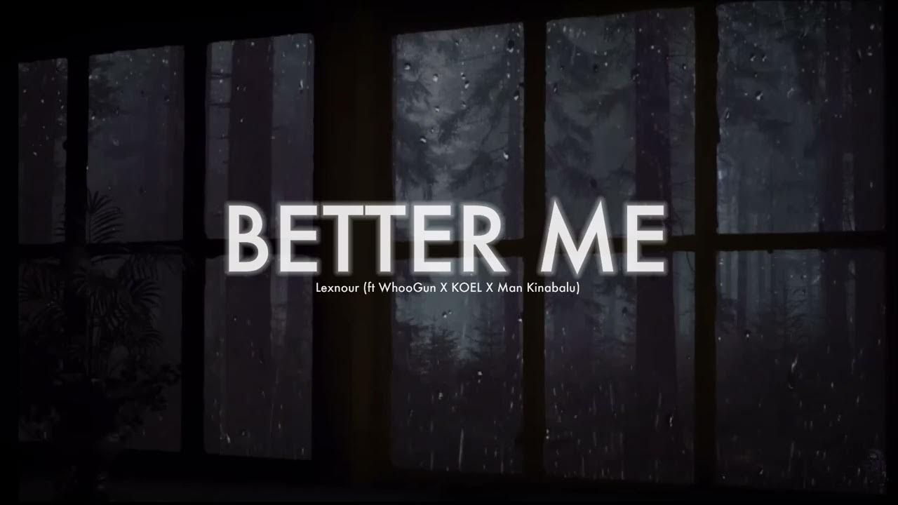 Better Me - Lexnour (ft WhooGuan X KOEL X Man Kinabalu) - YouTube