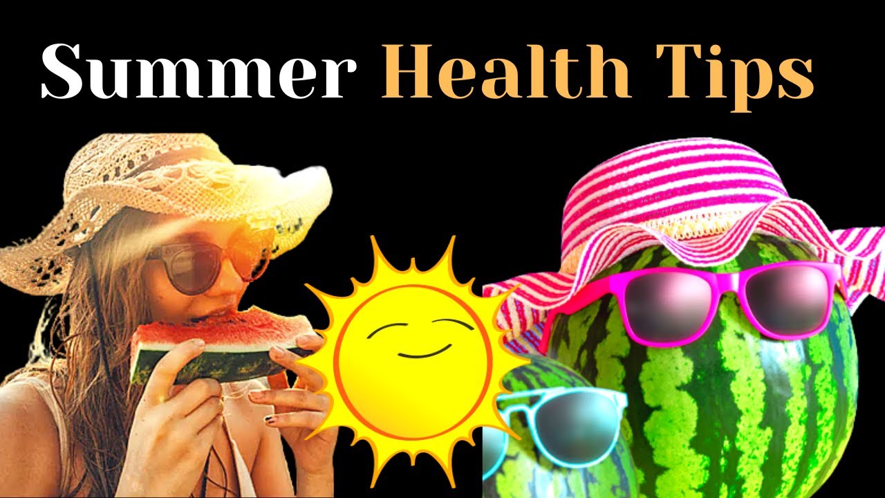 Summer Health Tips || Health Tips for Summer Heat | keeping safe in hot ...