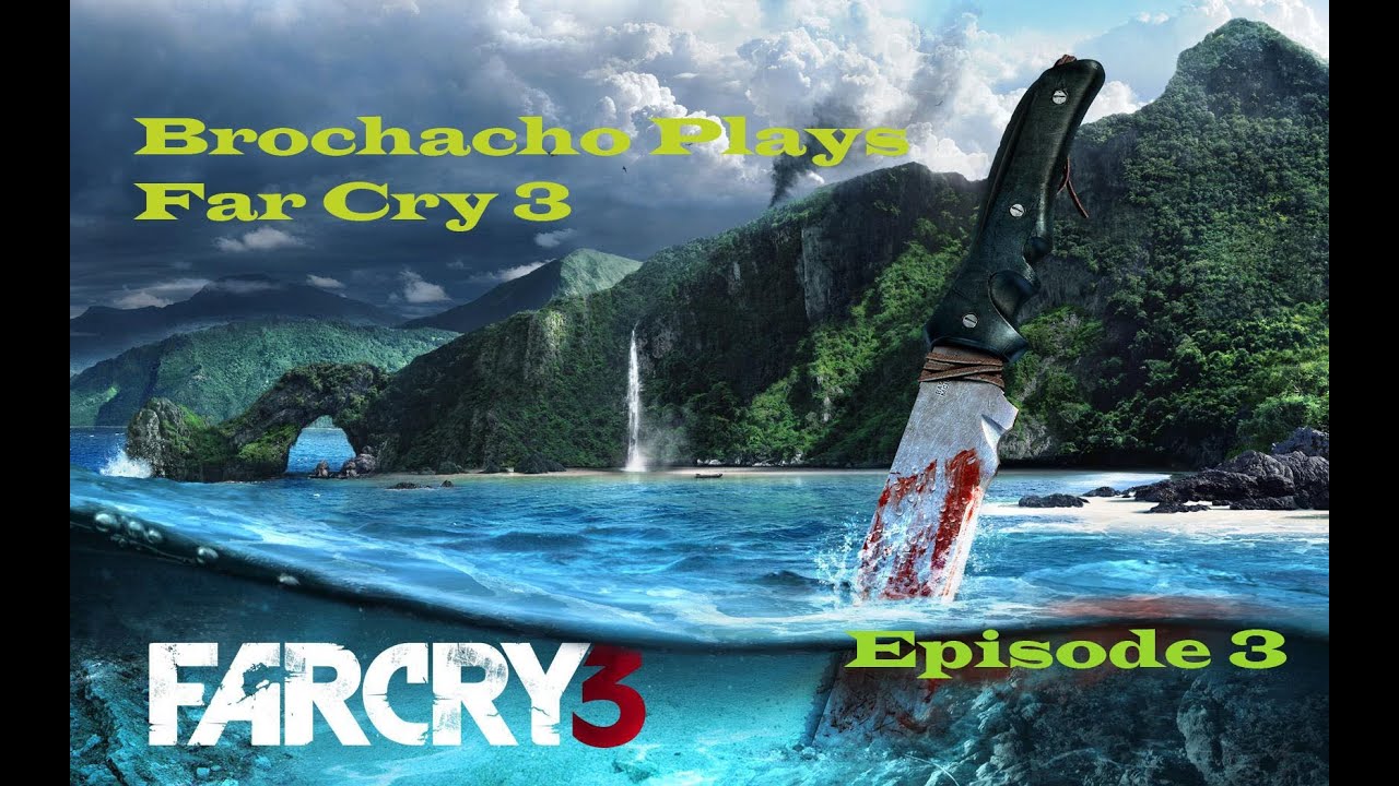 Brochacho Plays FarCry3 Episode 3 - YouTube