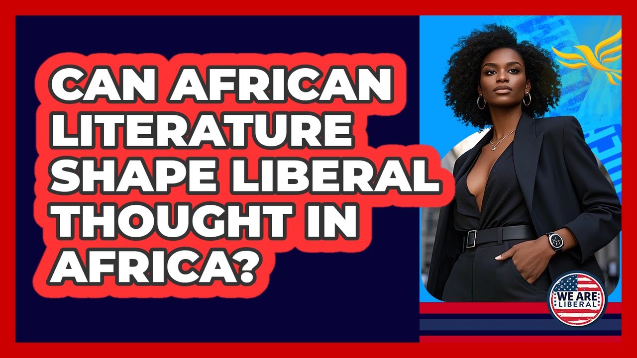 Can African Literature Shape Liberal Thought In Africa? - We Are ...
