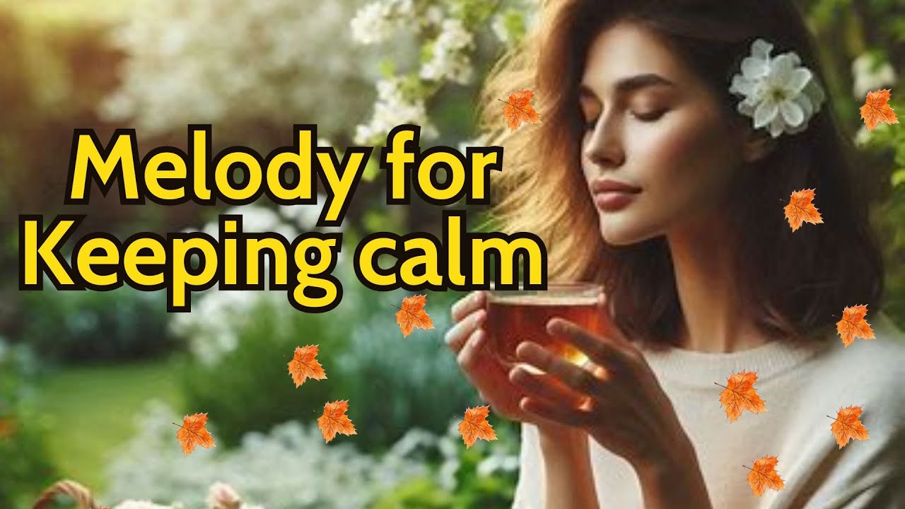 Melody for keeping calm |Nhạc thư giãn vui vẻ giảm căng thẳng lo âu ...