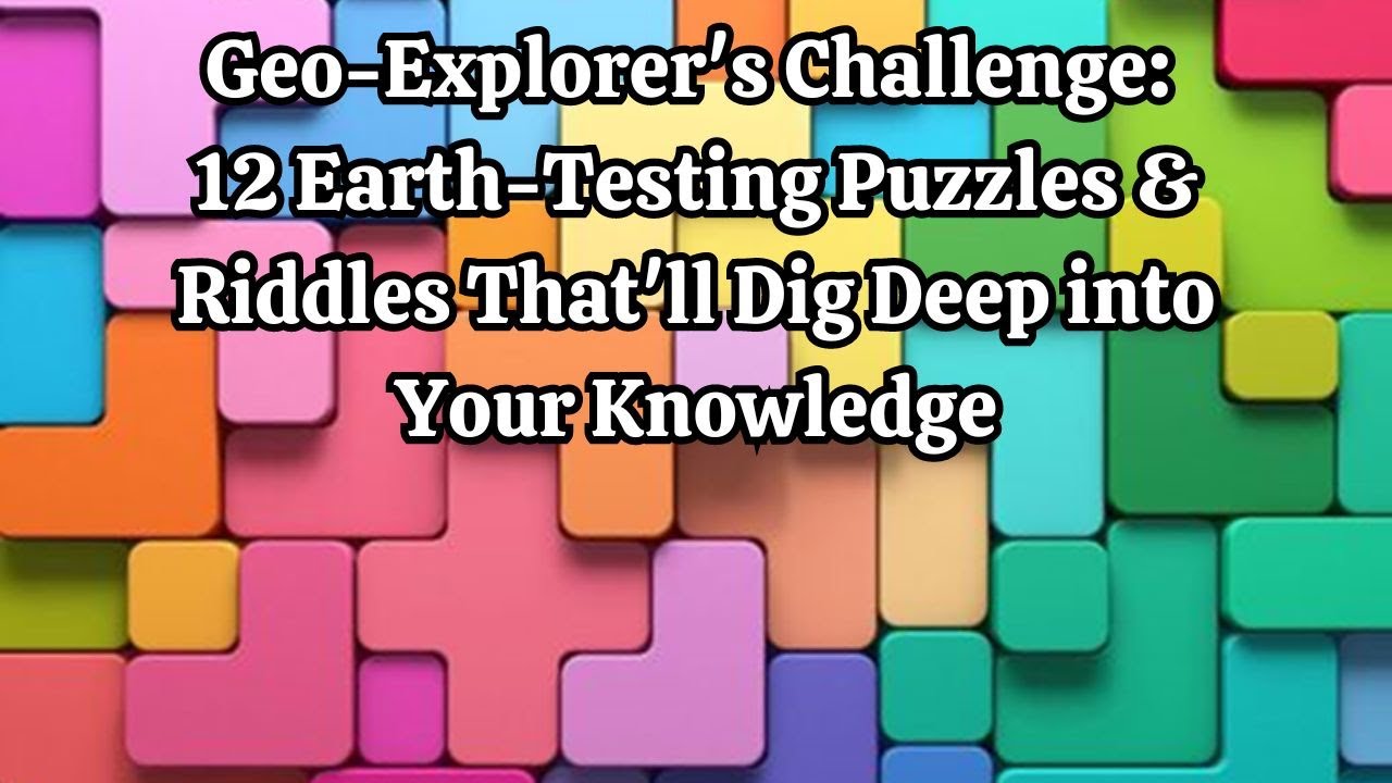 Geo Explorer's Challenge 12 Earth Testing Puzzles & Riddles That'll Dig ...