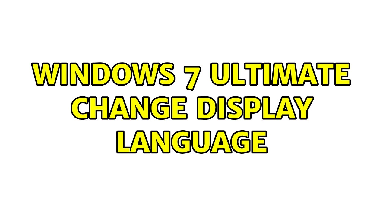 Windows 7 Ultimate Change Display Language - YouTube