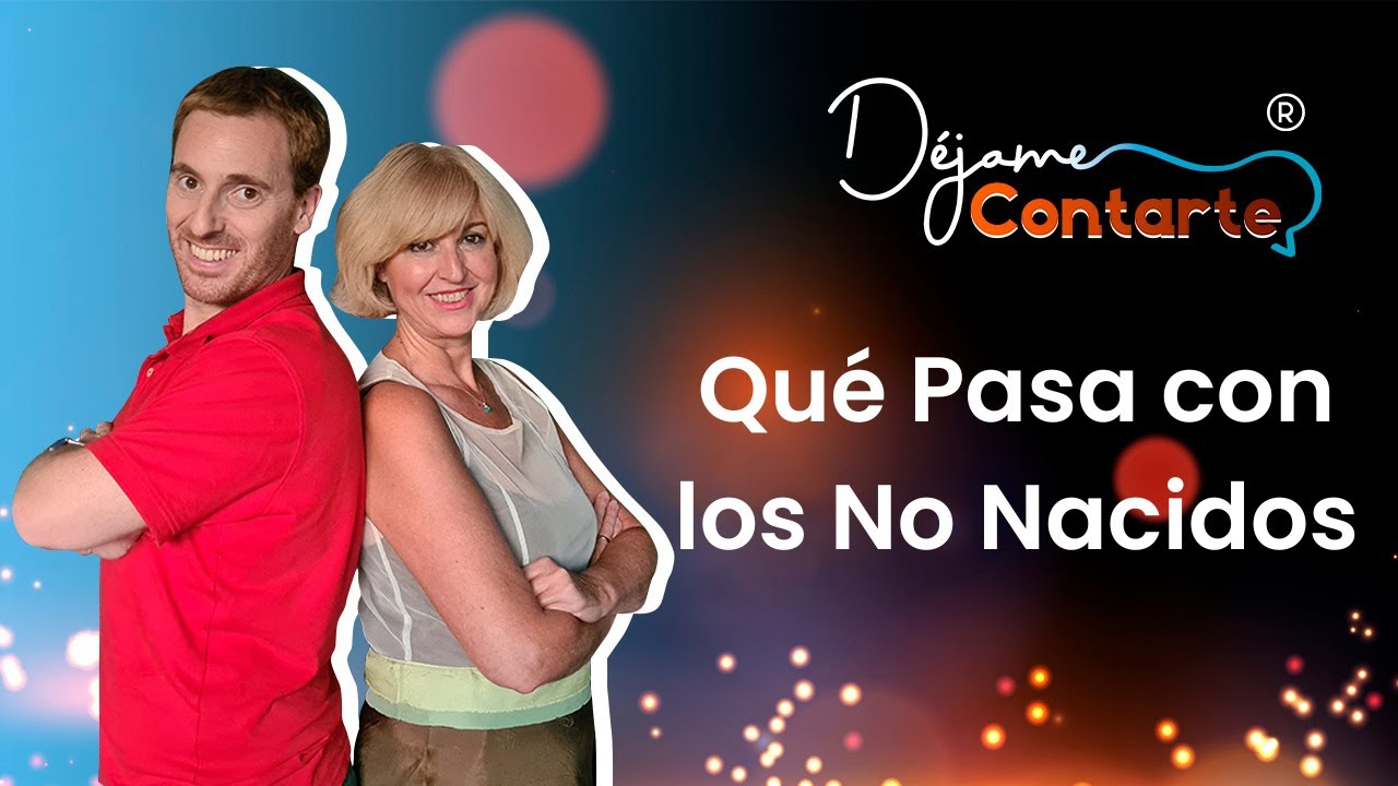 Qué Pasa con los No Nacidos - Déjame Contarte - YouTube