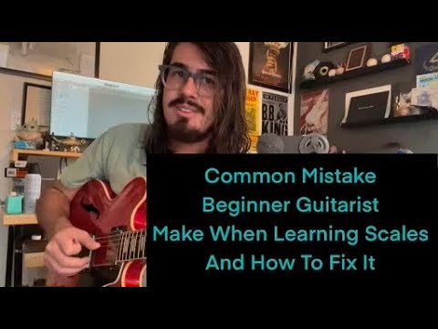 Common Mistake Beginner Guitarist Make When Learning Scales And How To ...