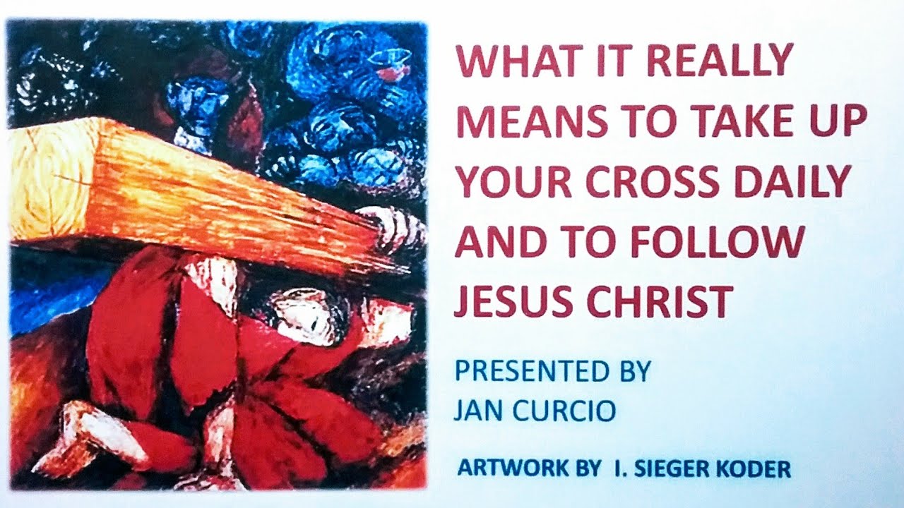 WHAT IT REALLY MEANS TO TAKE UP YOUR CROSS DAILY AND TO FOLLOW JESUS what-it-really-means-to-take-up-your-cross-daily-and-to-follow-jesus