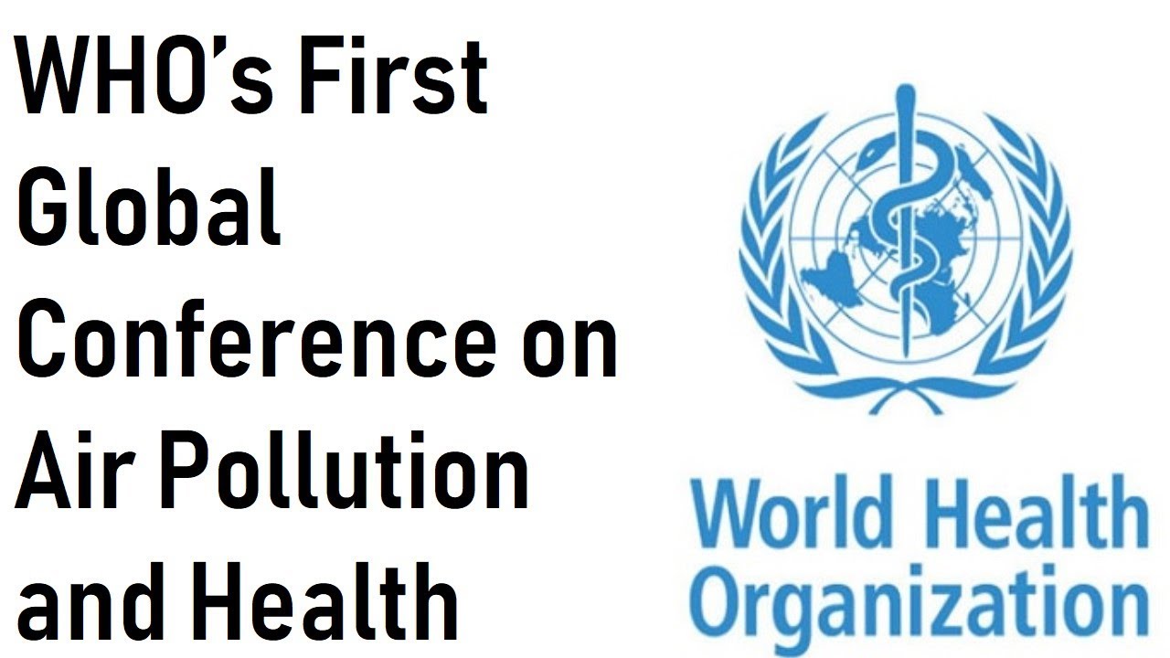 First Global Conference on Air Pollution & Health, World Health ...