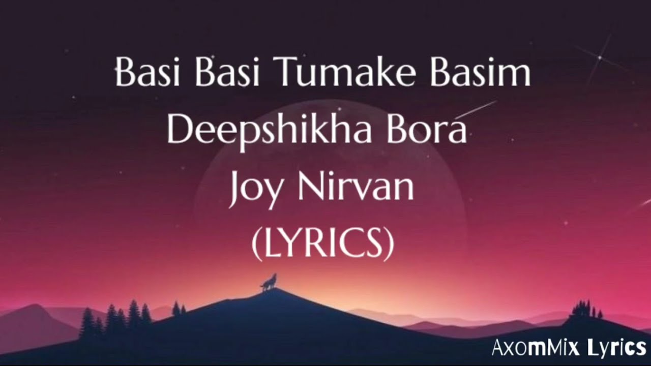 Basi Basi Tumake Basim (LYRICS) - Deepshikha Bora | Joy Nirvan ...