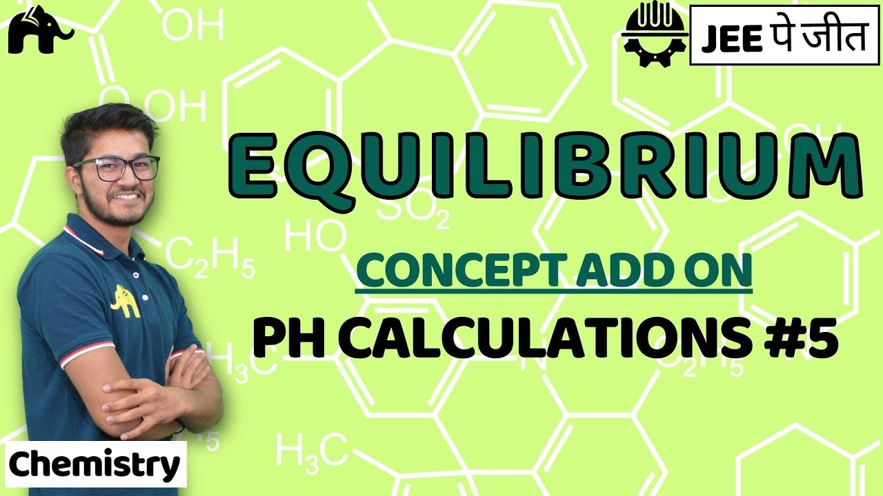 Equilibrium Class 11 Chemsitry JEE | NCERT Chapter 7 | pH calculations ...