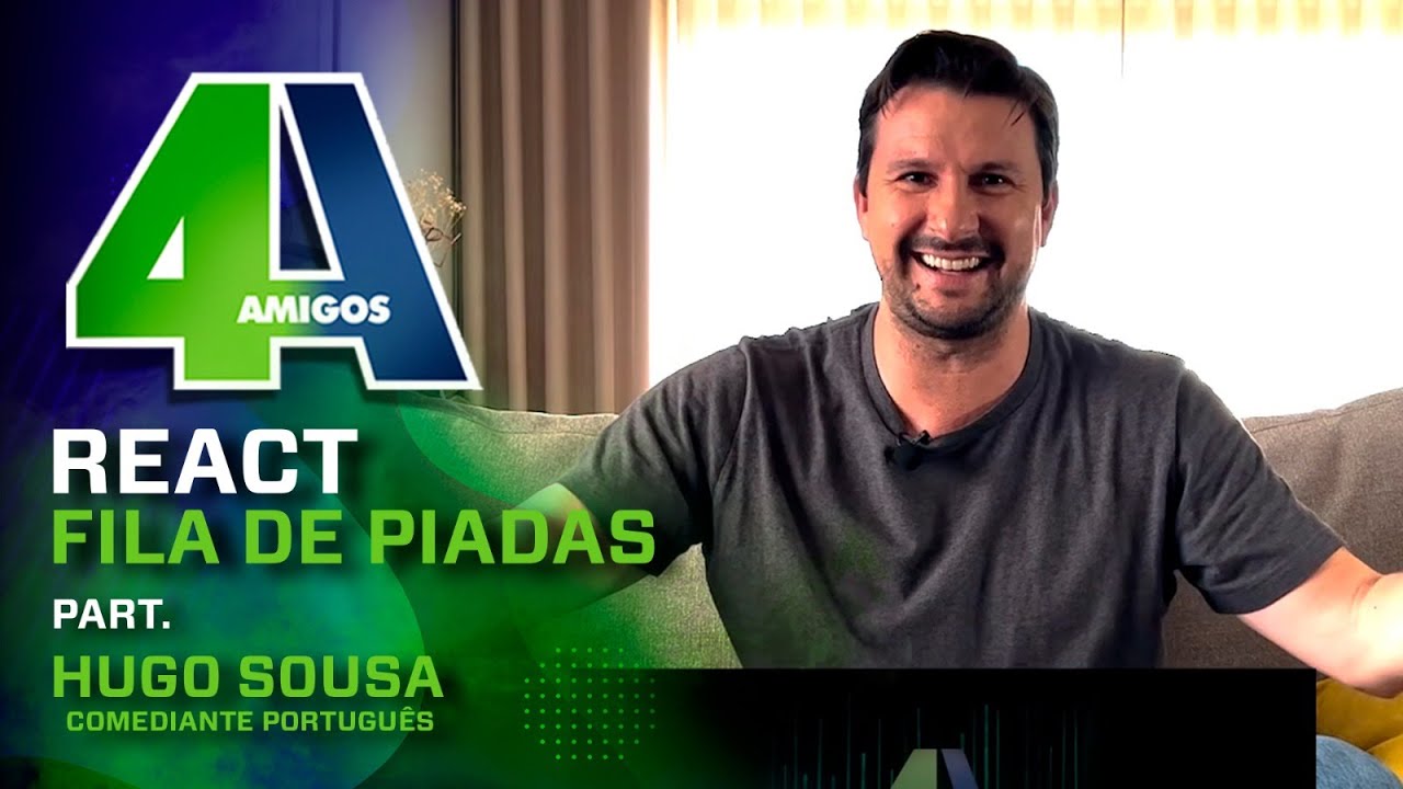 4 Amigos - React Fila de Piadas - Part. Hugo Sousa (Comediante ...