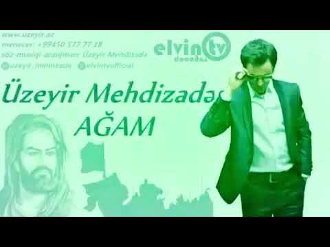 Üzeyir Mehdizadə _ Ağam