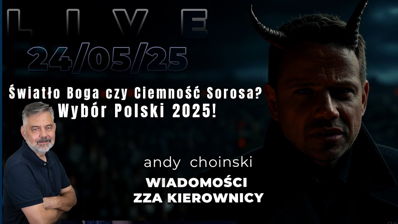 🔴24/05/25 LIVE | Andy Choinski |Światło Boga czy Ciemność Sorosa? Wybór ...
