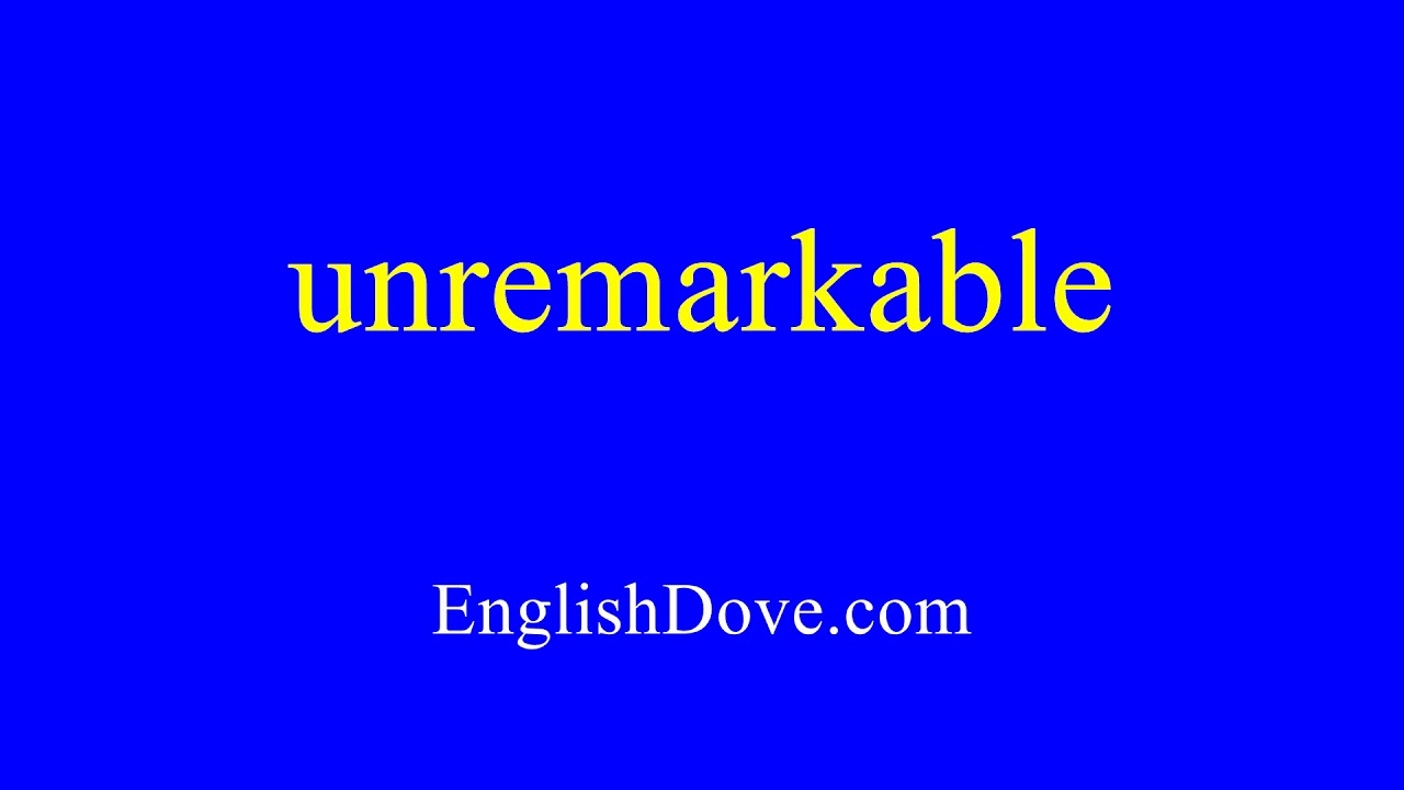 How to pronounce unremarkable in American English. - YouTube