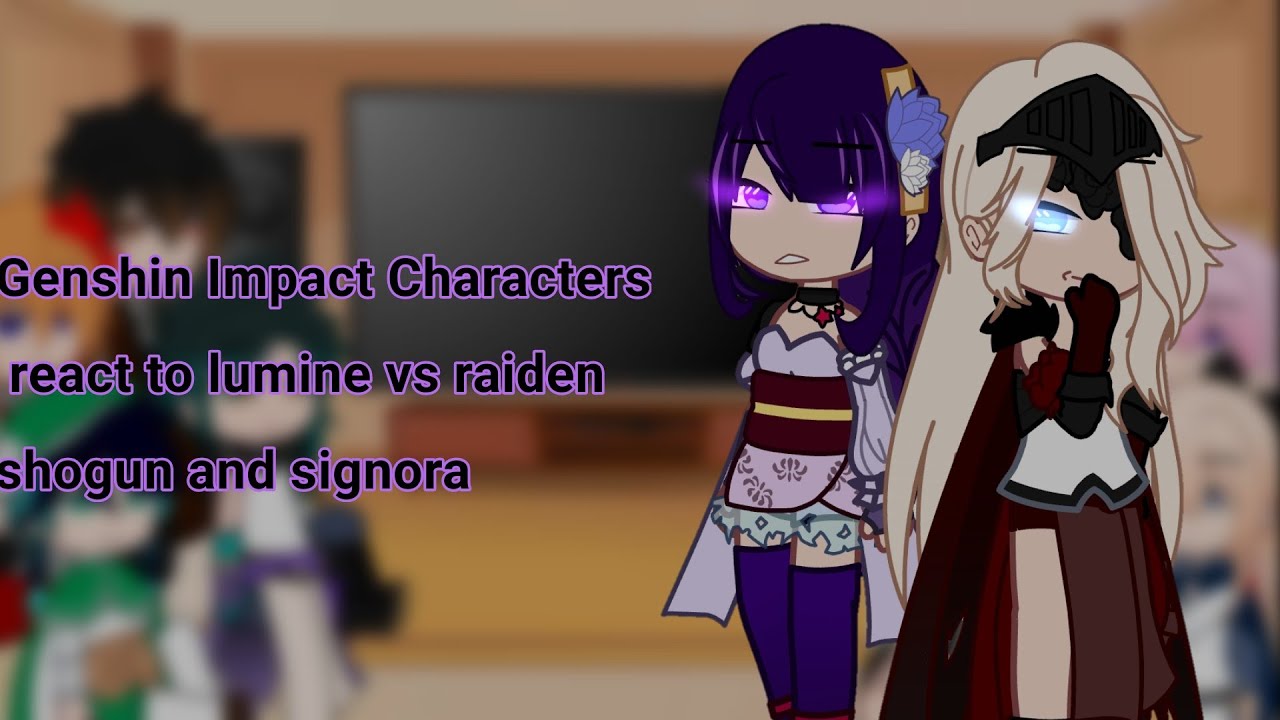 | Genshin Impact Characters react to Lumine vs Raiden Shogun and ...