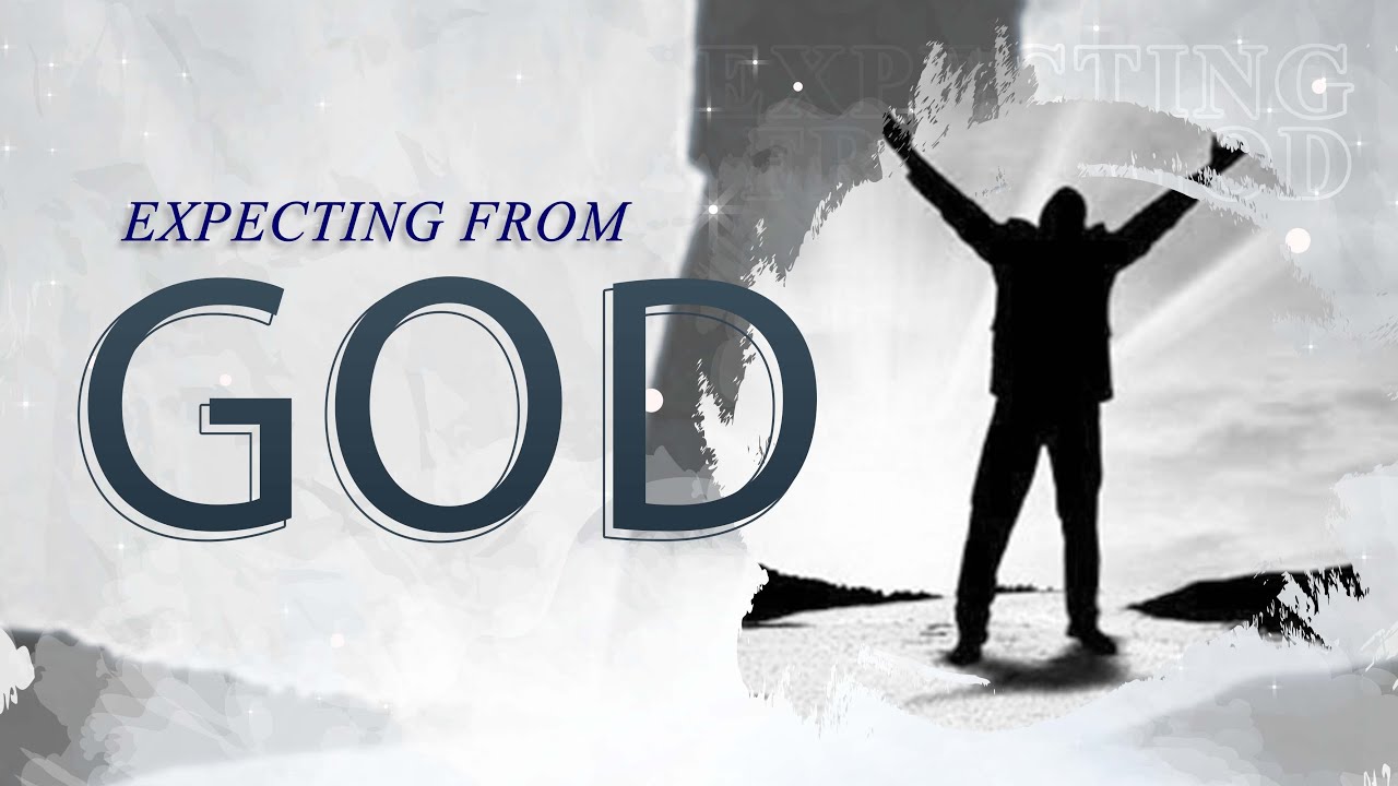 EXPECTING FROM GOD - YouTube