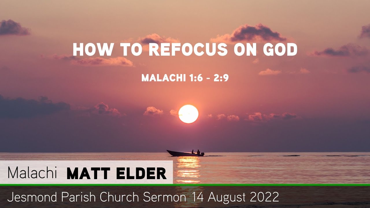 Malachi 1:6 - 2:9 - How to Refocus on God - Jesmond Parish - Sermon ...