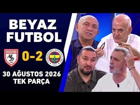 Beyaz Futbol 30 Ağustos 2026 Tek Parça / Samsunspor 0-2 Fenerbahçe
