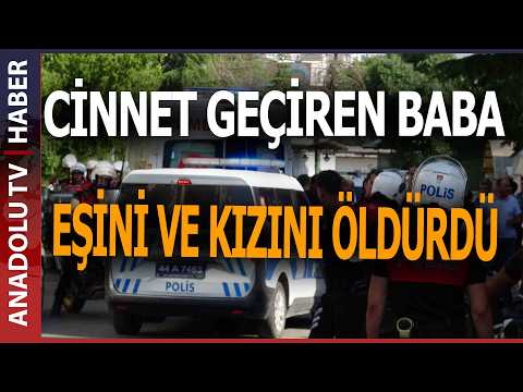 EVDE DEHŞET: BABA, EŞİ VE KIZINI ÖLDÜRDÜ