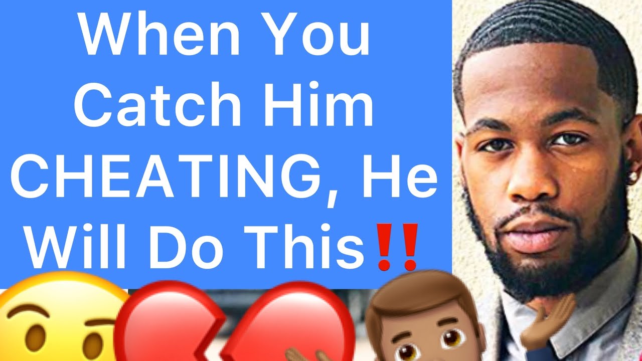 5 Ways Men REACT When You CONFRONT And CATCH Him CHEATING On You ...