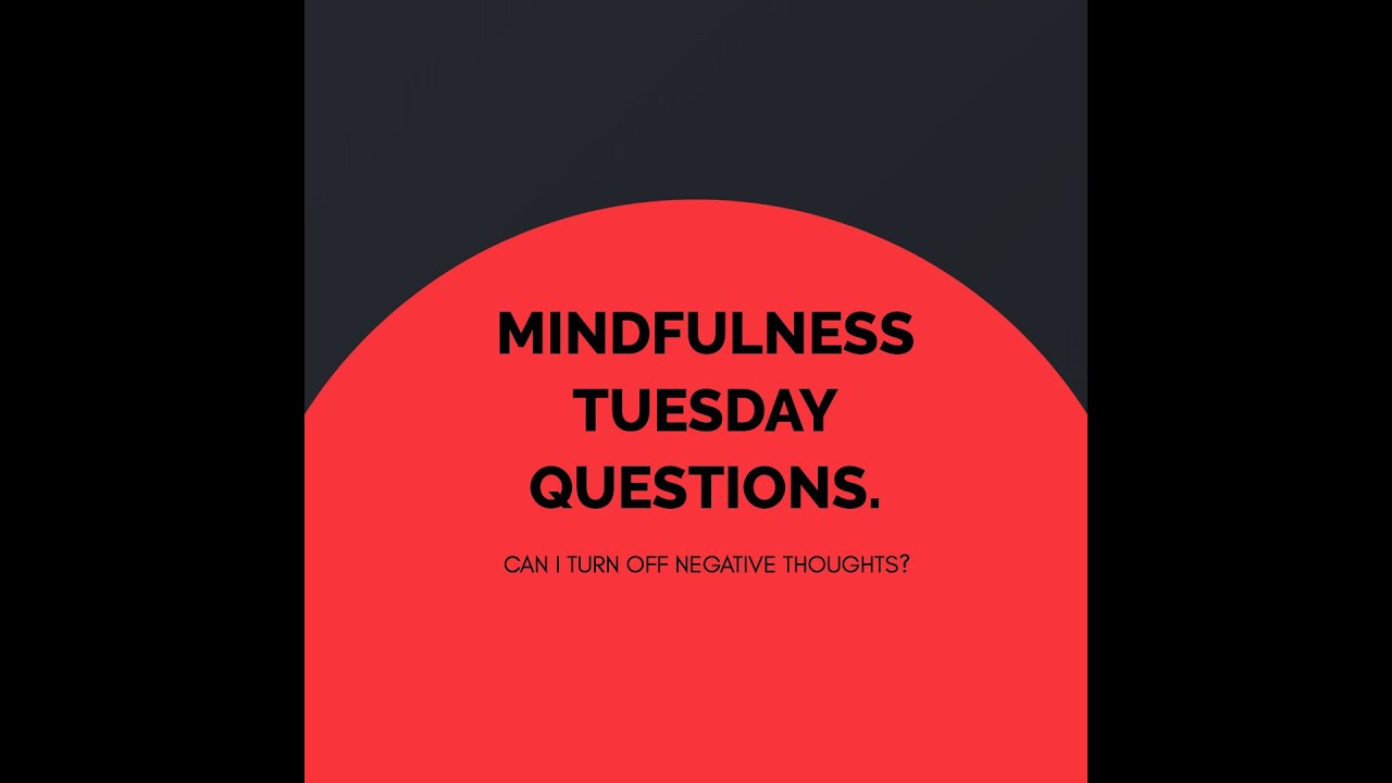 Mindfulness Tuesday Questions - Can I turn off negative thoughts? - YouTube