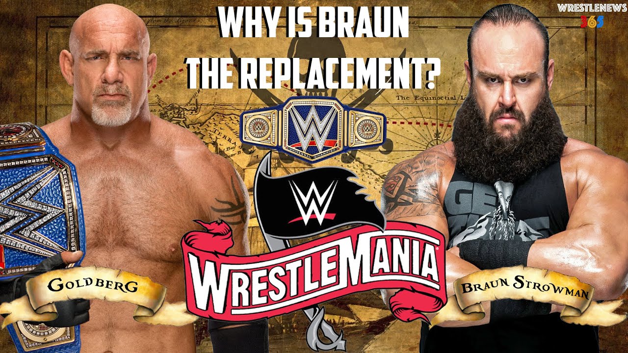 Goldberg vs Braun Strowman at WrestleMania? | Roman Reigns replacement ...