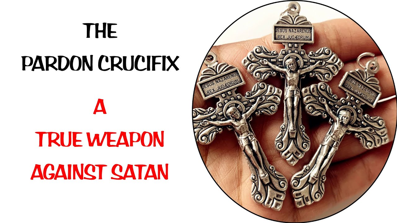 THE PARDON CRUCIFIX: A TRUE WEAPON AGAINST SATAN - YouTube
