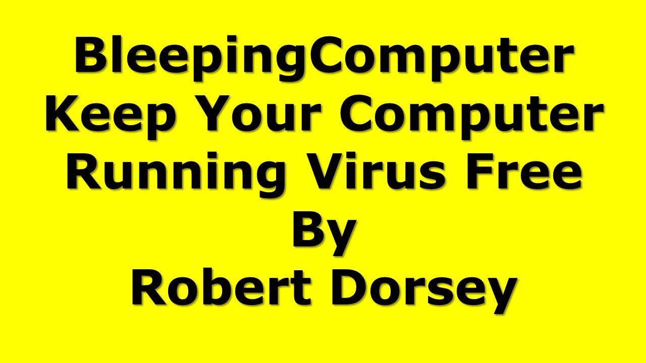 BleepingComputer Keep Your Computer Running Virus Free by Robert Dorsey ...