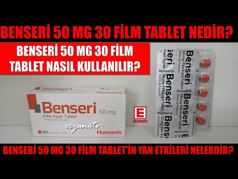 BENSERİ 50 MG 30 FİLM TABLET NEDİR? BENSERİ TABLET'İN YAN ETKİSİ NEDİR? BENSERİ NASIL KULLANILIR?