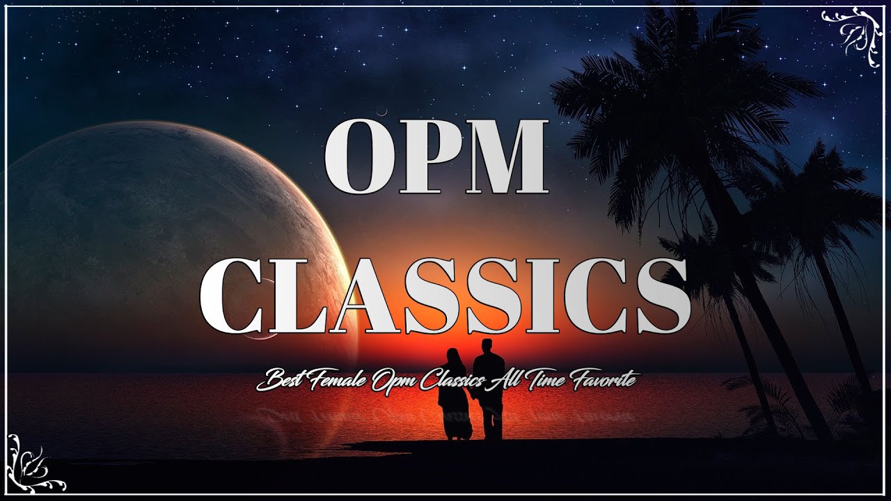 Best Female Opm Classics 💕 Opm All Time Favorite 💕 - YouTube