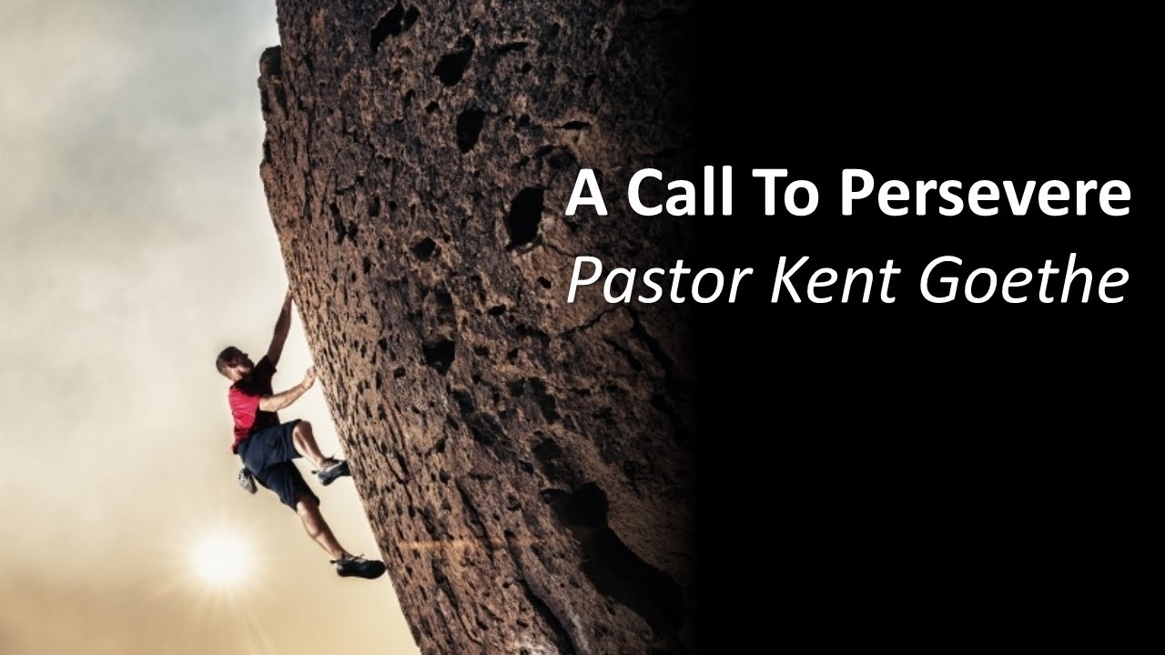 A Call To Persevere | Pastor Kent Groethe - YouTube