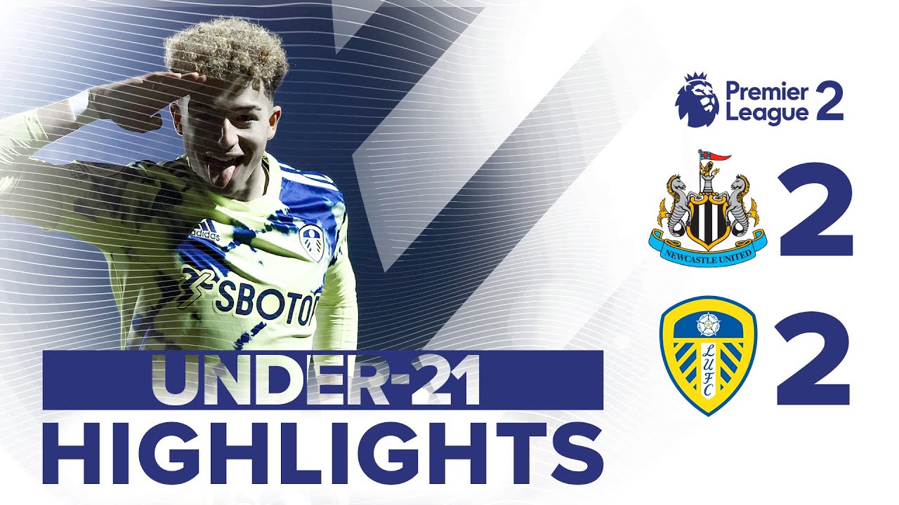 HIGHLIGHTS: NEWCASTLE UNITED U21 2-2 LEEDS UNITED U21 | PREMIER LEAGUE ...