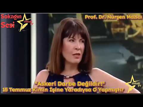 15 Temmuz Kimin İşine Yaradıysa O Yapmıştır: 'Askeri Darbe Değildir!'' Prof. Dr. Nurşen Mazıcı