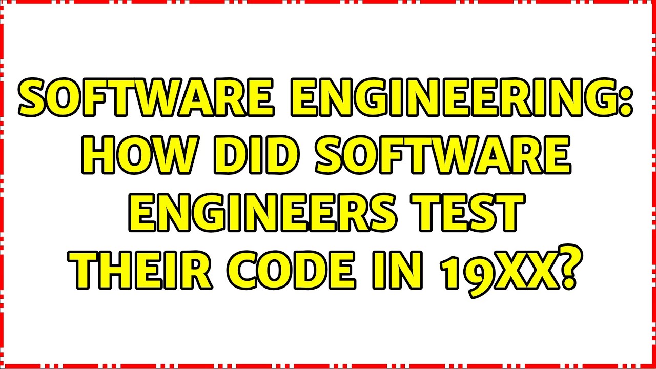 Software Engineering: How did software engineers test their code in ...