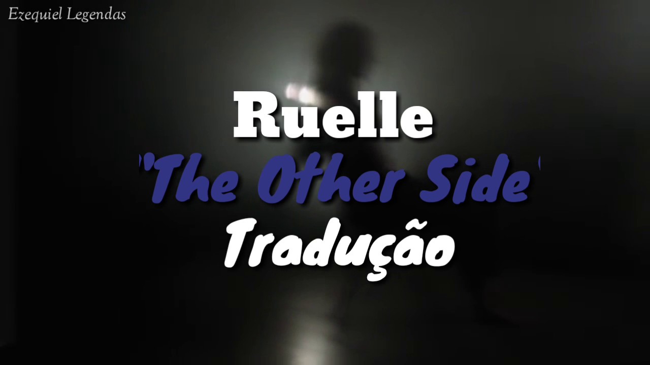 Ruelle - The Other Side (Tradução) - YouTube