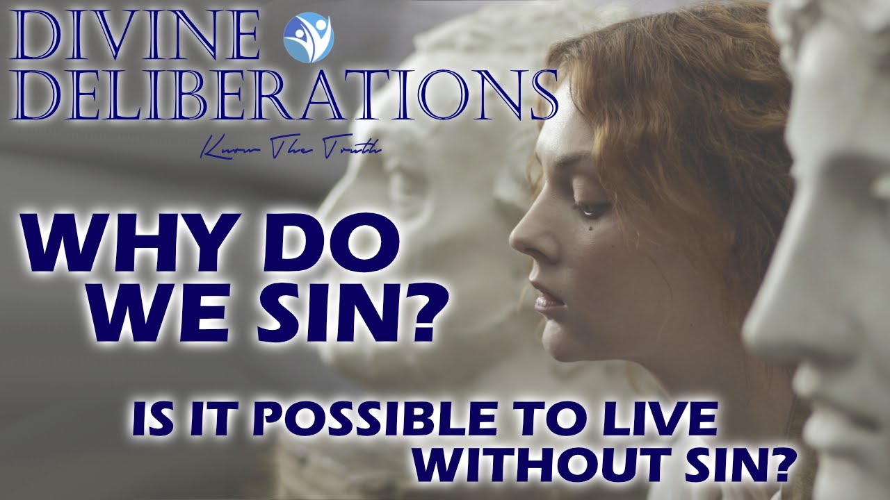 DIVINE DELIBERATIONS - Why Do We Sin? - YouTube