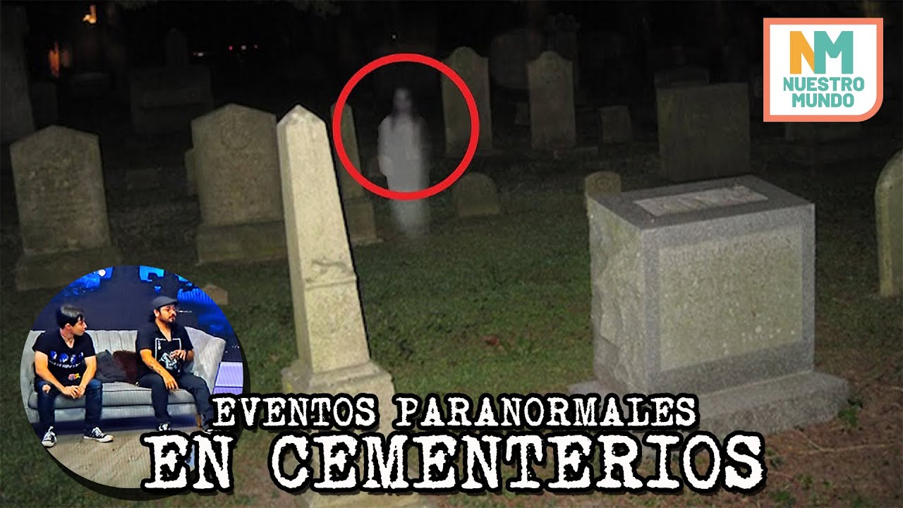 Evidencias Paranormales, Grabadas En Cementerios / Episodio 3 Nuestro ...