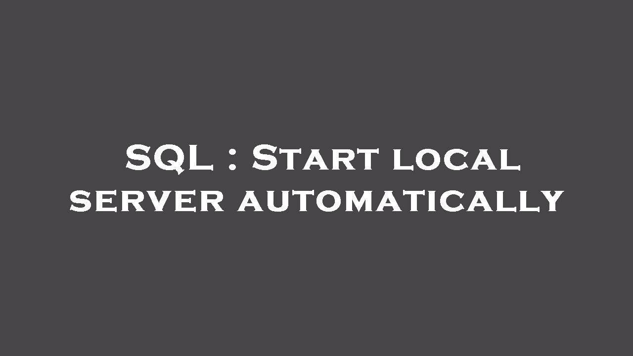 SQL : Start local server automatically - YouTube