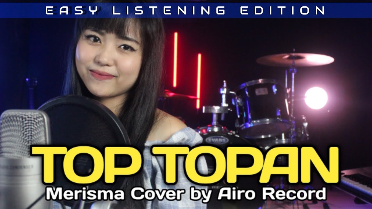 TOP TOPAN - POP COVER by Airo Record ft Merisma - YouTube Music