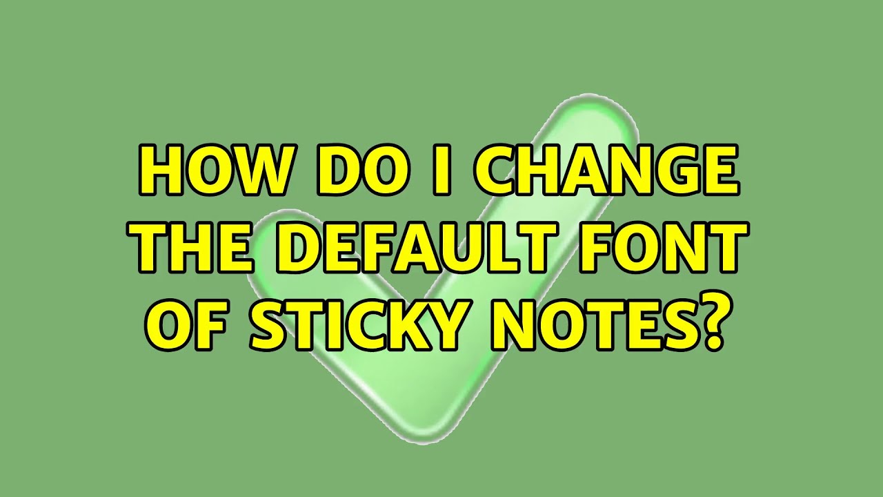 How Do I Change The Default Font Of Sticky Notes 7 Solutions YouTube How Do I Change The Default Font Of Sticky Notes 7 Solutions YouTube